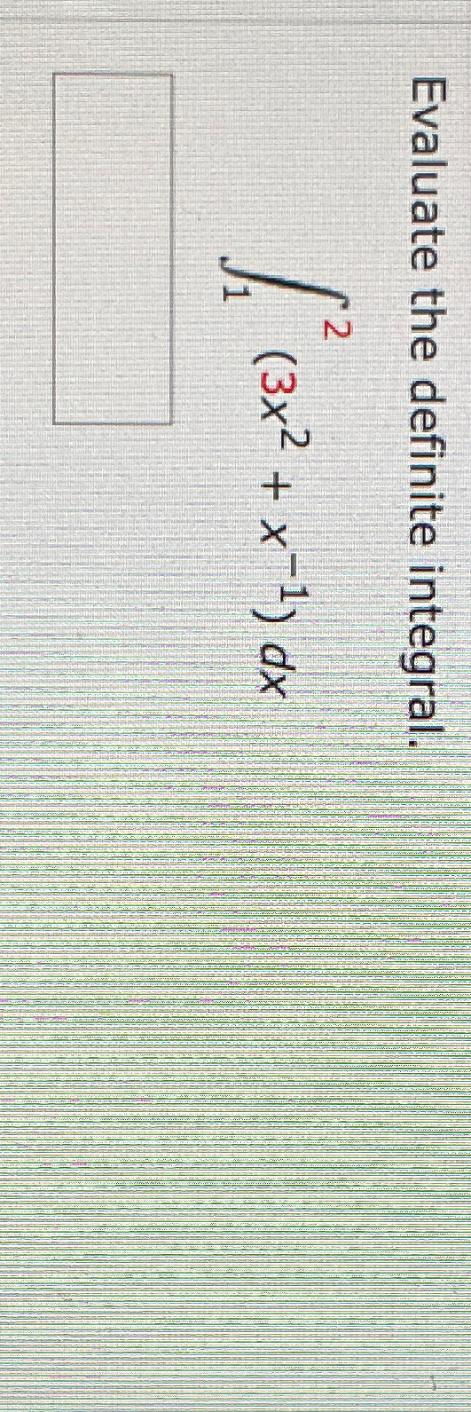 Solved Evaluate the definite integral.∫12(3x2+x-1)dx | Chegg.com