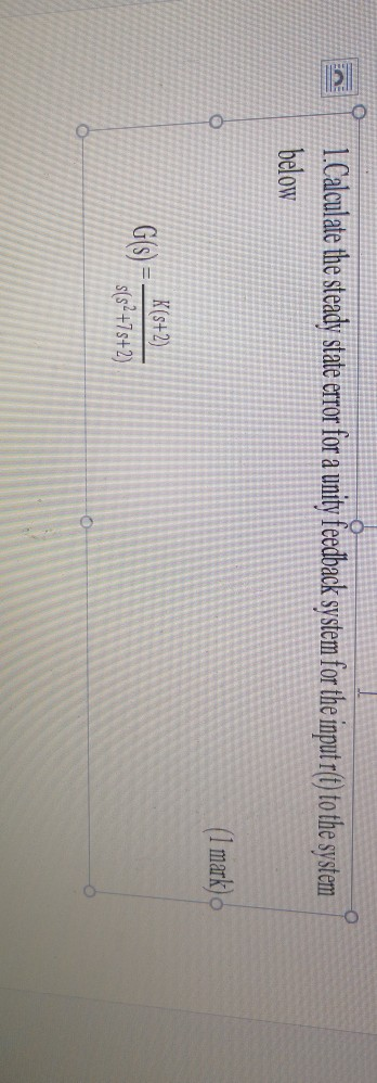 Solved 1.Calculate the steady state error for a unity | Chegg.com