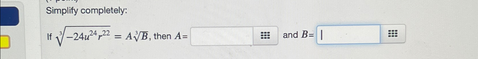 Solved Simplify completely:If -24u24r223=AB3, ﻿then A= ﻿and | Chegg.com