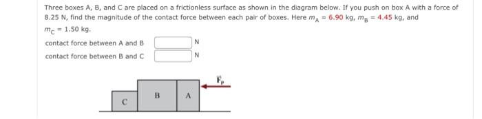 Solved Three boxes A,B, and C are placed on a frictionless | Chegg.com