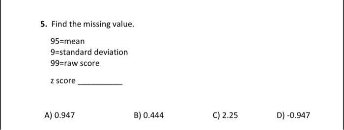 Solved 5. Find the missing value. 95=mean 9=standard | Chegg.com