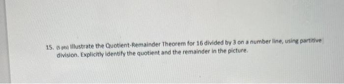 Solved 15. (5 ps) Illustrate the Quotient-Remainder Theorem | Chegg.com