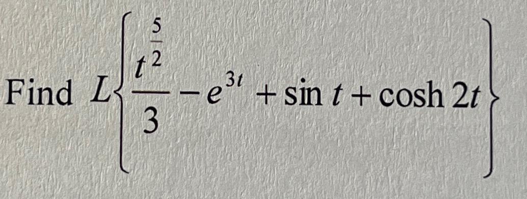 Solved Find L{t523-e3t+sint+cosh2t} | Chegg.com