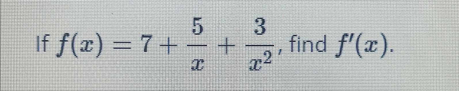 Solved If f(x)=7+5x+3x2, ﻿find f'(x)Kk | Chegg.com