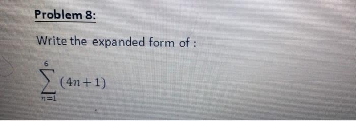 Solved Problem 8: Write the expanded form of : (4n+1) 1) n=1 | Chegg.com
