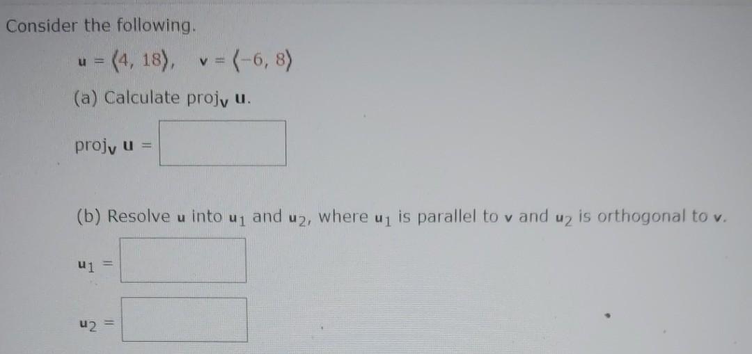Solved Conside the following. u=(4 ,18) v=(-6,8) projv | Chegg.com
