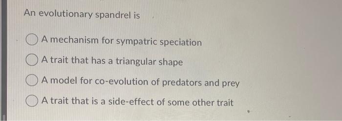 Solved An evolutionary spandrel is A mechanism for sympatric | Chegg.com
