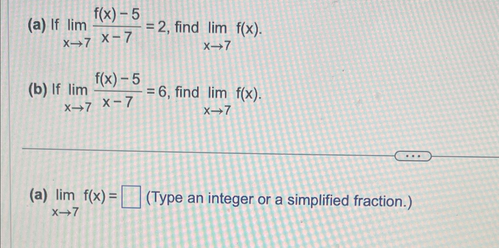 Solved (a) ﻿If limx→7f(x)-5x-7=2, ﻿find limx→7f(x)(b) ﻿If | Chegg.com