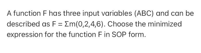 Solved A function F has three input variables (ABC) and can | Chegg.com