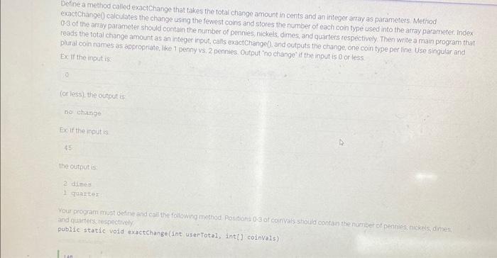 Solved Define a method called exactchange that takes the | Chegg.com