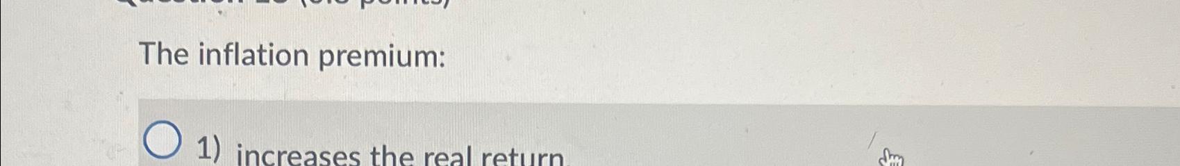 Solved The inflation premium:increases the real return | Chegg.com