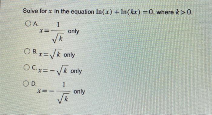 Solved Solve for x in the equation ln(x)+ln(kx)=0, where | Chegg.com