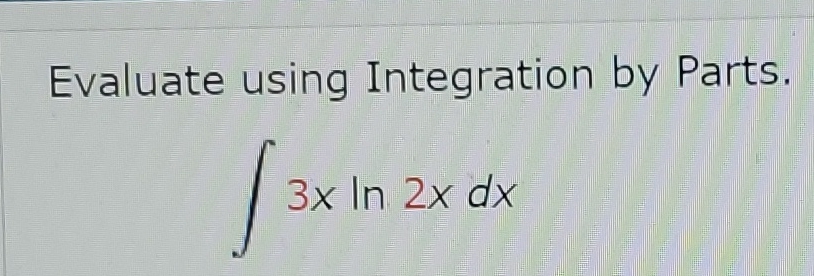 Solved Evaluate using Integration by Parts.∫﻿﻿3xln2xdx | Chegg.com
