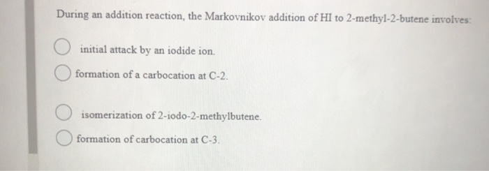 Solved During an addition reaction, the Markovnikov addition | Chegg.com