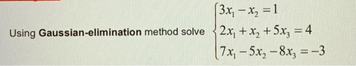 Solved Using Gaussian-elimination method solve | Chegg.com