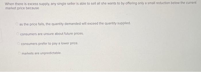 Solved When there is excess supply, any single seller is | Chegg.com