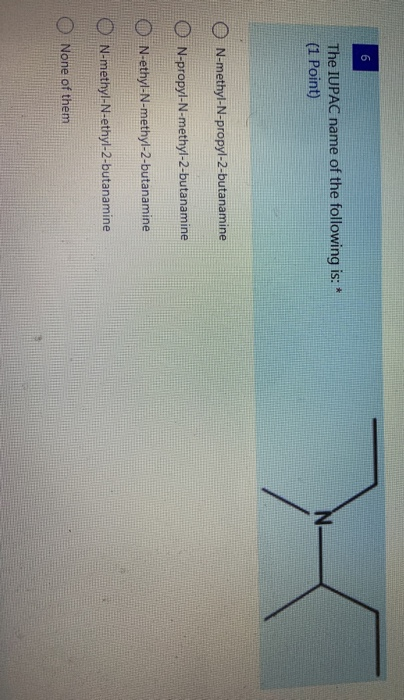 Solved 6 The IUPAC name of the following is: * (1 Point) N O | Chegg.com