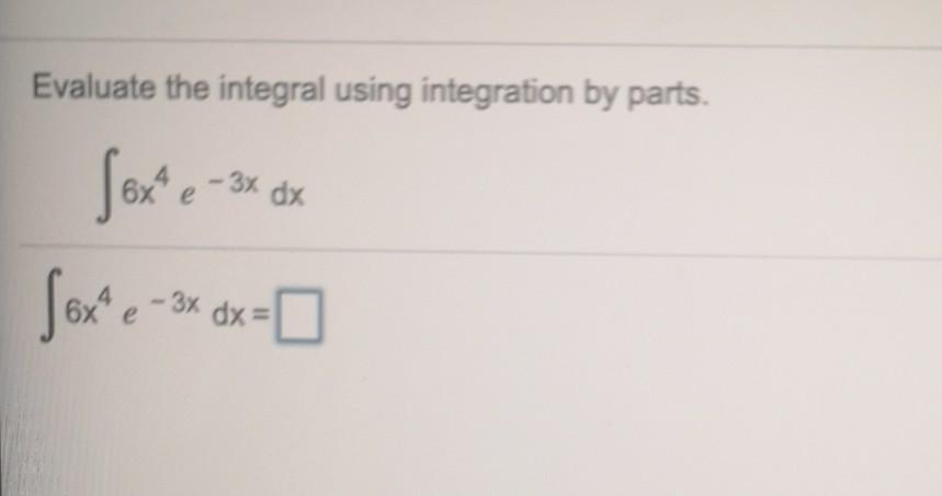Solved Evaluate the integral using integration by parts. 6x" | Chegg.com