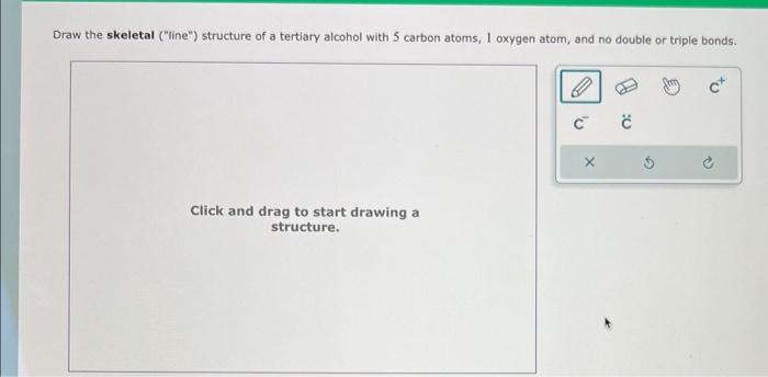 Solved Draw the skeletal ("line") structure of a tertiary | Chegg.com
