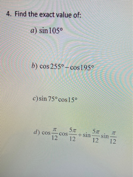 Solved 4. Find the exact value of: a) sin 105° b) cos 255º - | Chegg.com