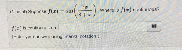 Solved (1 point) Suppose f(x)=sin(8+x7x). Where is f(x) | Chegg.com