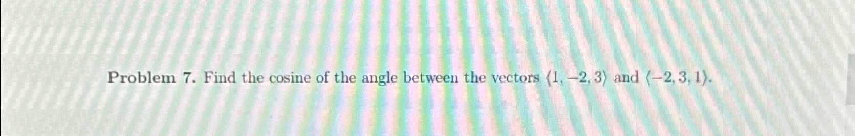 Solved Problem 7. ﻿Find the cosine of the angle between the | Chegg.com