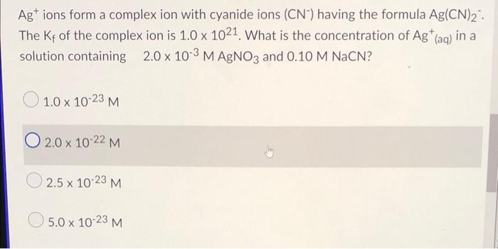 Solved Ag+ ions form a complex ion with cyanide ions (CN) | Chegg.com