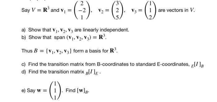 Solved Say V=R3 and v1=⎝⎛2−21⎠⎞,v2=⎝⎛325⎠⎞,v3=⎝⎛112⎠⎞ are | Chegg.com