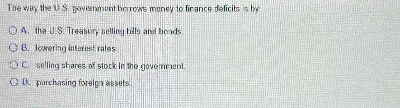 Solved The way the U.S. ﻿government borrows money to finance | Chegg.com