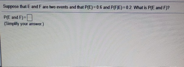 Solved Suppose that E and F are two events and that P(E)=0.6 | Chegg.com