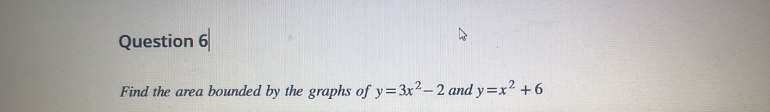 Solved Question 6Find the area bounded by the graphs of | Chegg.com