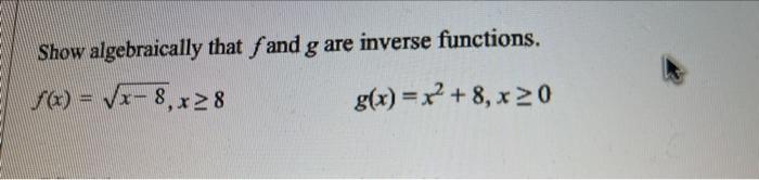 Solved Show algebraically that fand g are inverse functions. | Chegg.com