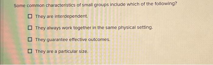 Some common characteristics of small groups include | Chegg.com