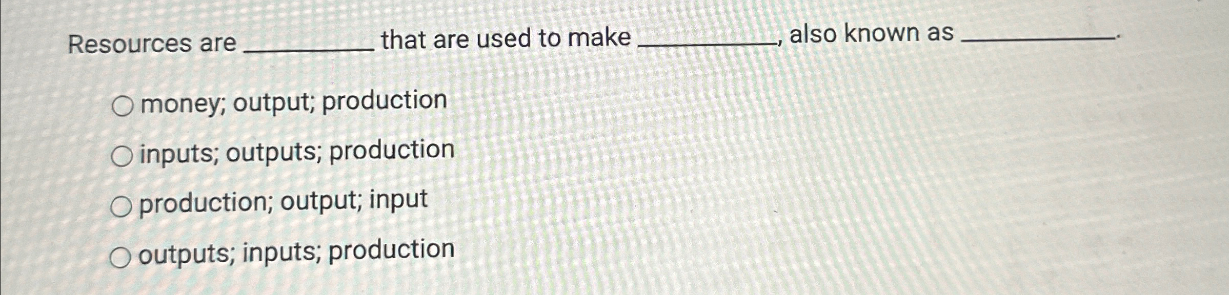 Solved Resources are ____, ﻿that are used to make ____ ﻿also | Chegg.com