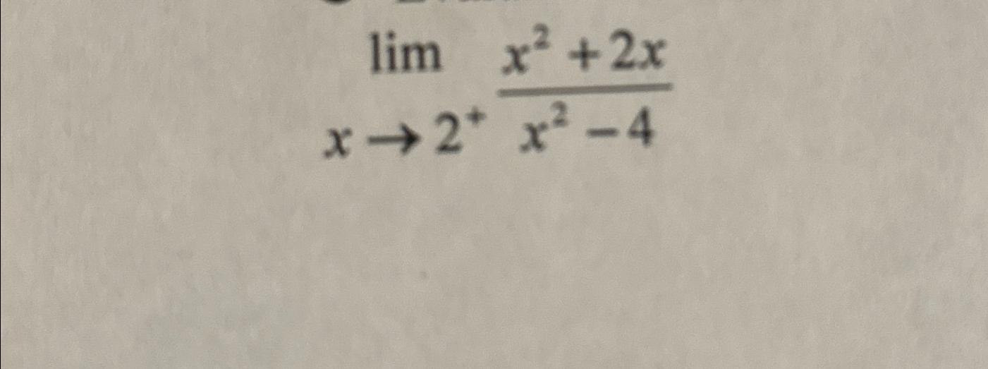 Solved limx→2+x2+2xx2-4 | Chegg.com