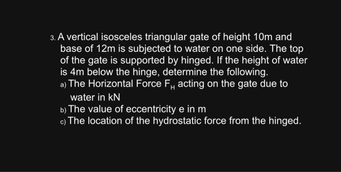 Solved 3. A vertical isosceles triangular gate of height 10 | Chegg.com