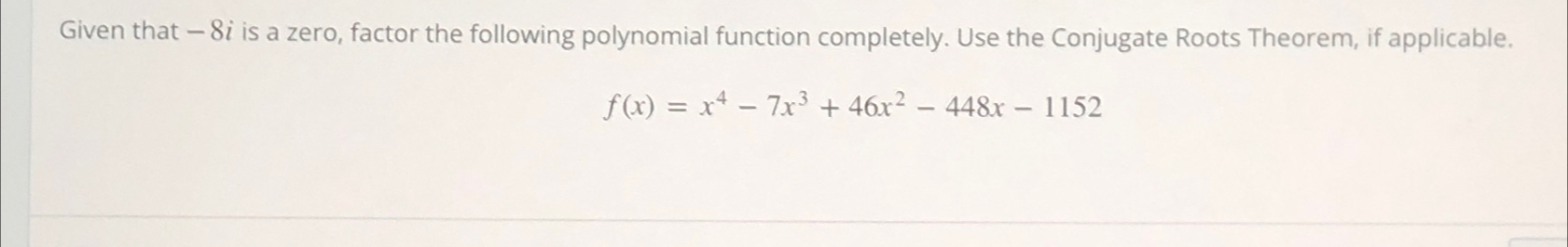 Solved Given that -8i is a zero, factor the following | Chegg.com Solved Given that -8i is a zero, factor the following | Chegg.com
