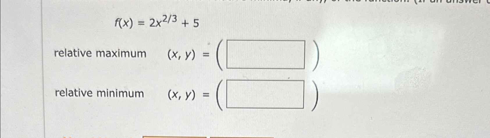 Solved f(x)=2x23+5relative maximum ,(x,y)=( ) ﻿relative | Chegg.com