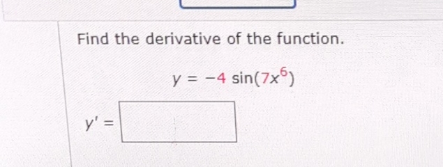 Solved Find the derivative of the function.y=-4sin(7x6)y'= | Chegg.com