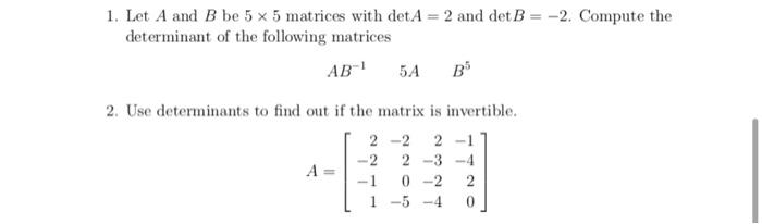 Solved 1. Let A and B be 5 x 5 matrices with det A = 2 and | Chegg.com