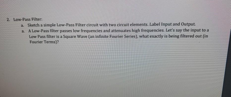 Solved 2. Low-Pass Filter: a. Sketch a simple Low-Pass | Chegg.com