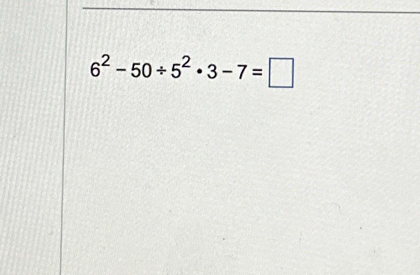 Solved 62-50÷52*3-7= | Chegg.com