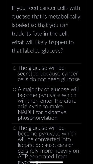[Solved]: glucose that is metabolically labeled so that you