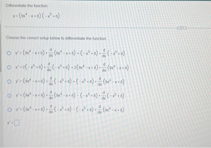 Solved Differentiate the function. y=(9x4−x+8)(−x5+8) Choose | Chegg.com