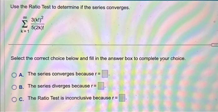Solved Use the Ratio Test to determine if the series | Chegg.com