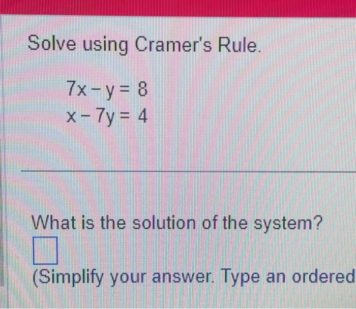 Solved Solve using Cramer's Rule. 7x−y=8x−7y=4 What is the | Chegg.com