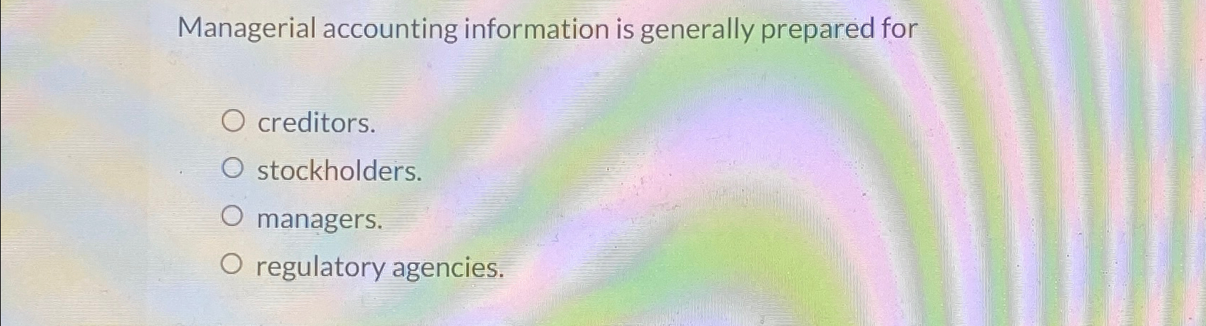 Solved Managerial accounting information is generally | Chegg.com