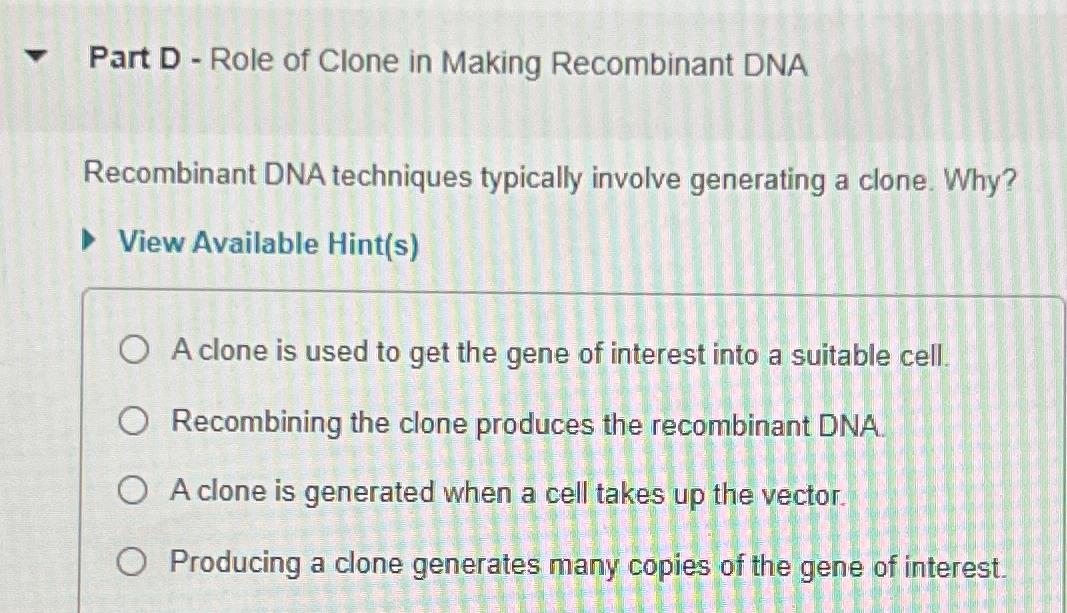 Solved Part D - ﻿Role of Clone in Making Recombinant | Chegg.com