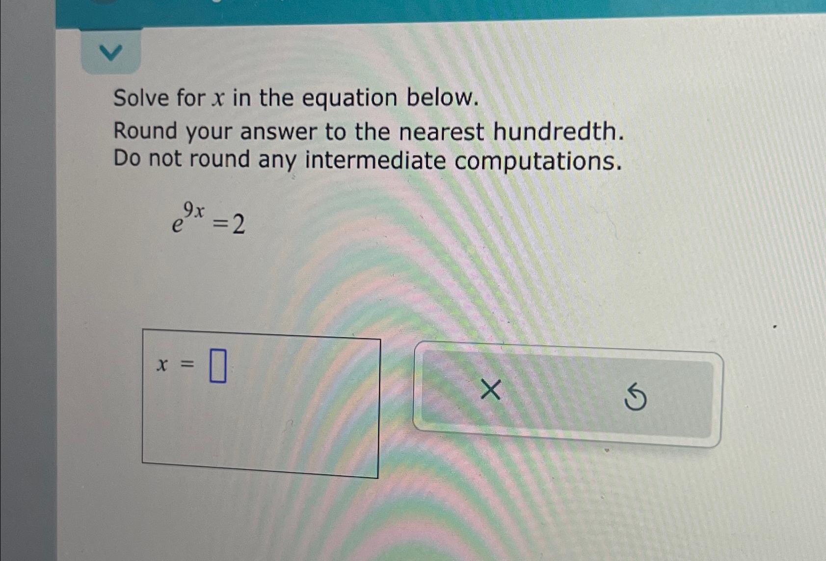 Solved Solve for x ﻿in the equation below.Round your answer | Chegg.com