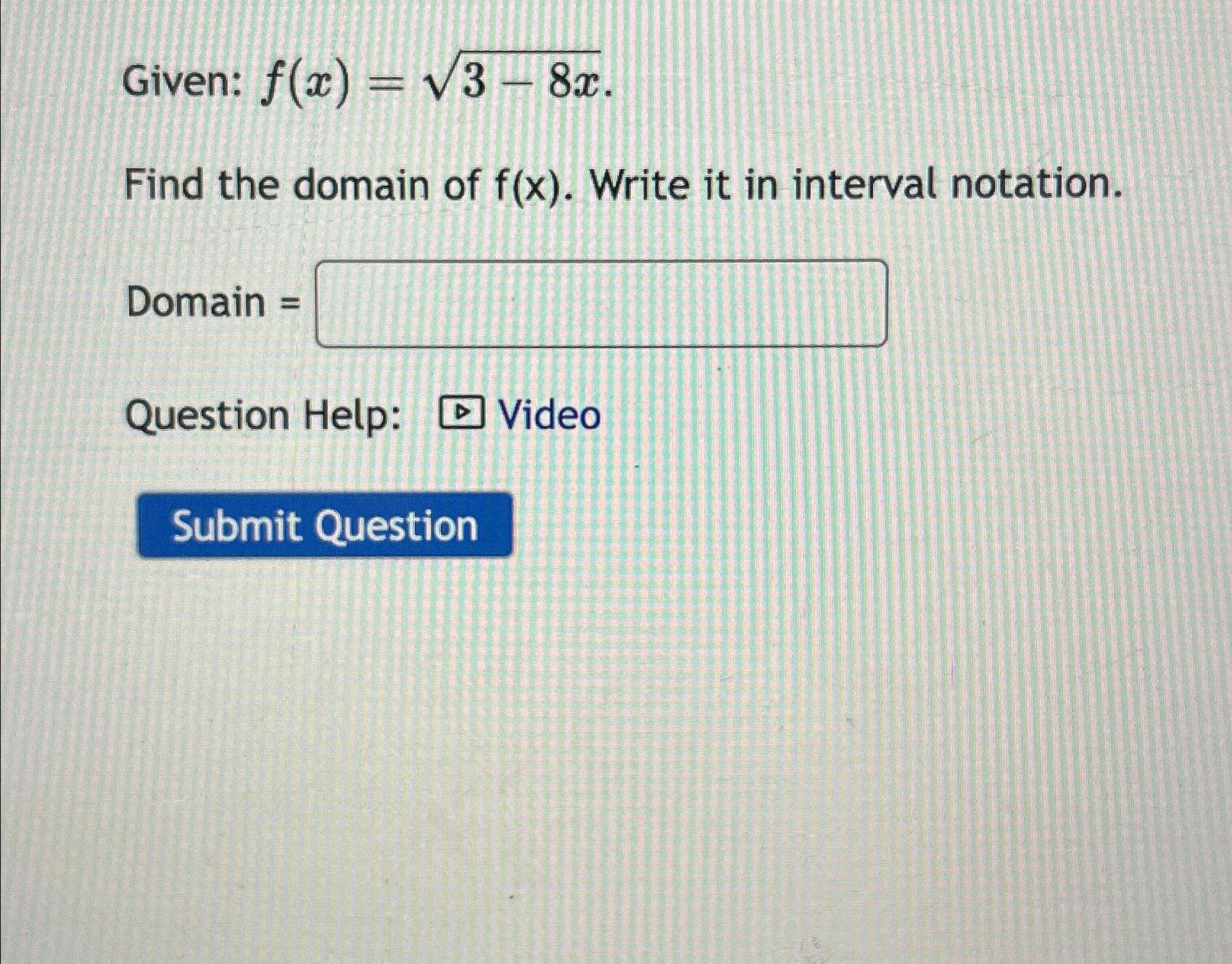 Solved Given: f(x)=3-8x2.Find the domain of f(x). ﻿Write it | Chegg.com